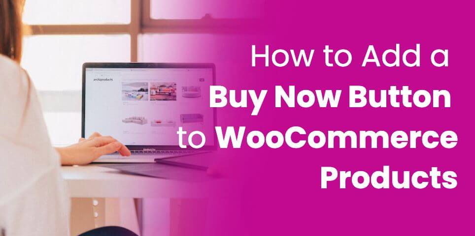 How To Add A Buy Now Button To Your WooCommerce Products - WP Content