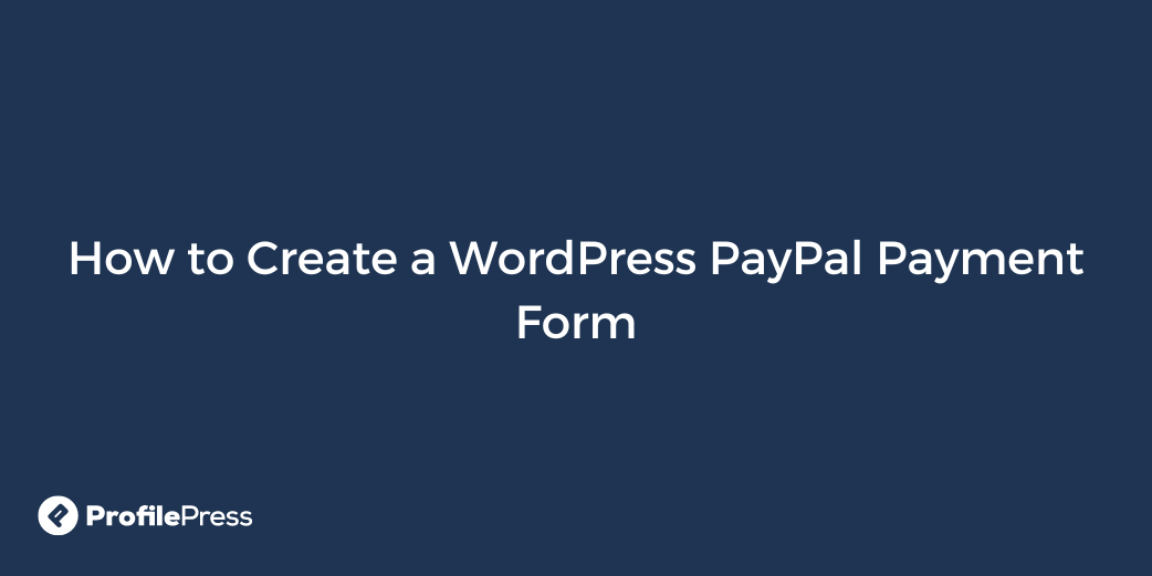 How to Create a WordPress PayPal Payment Form - WP Content
