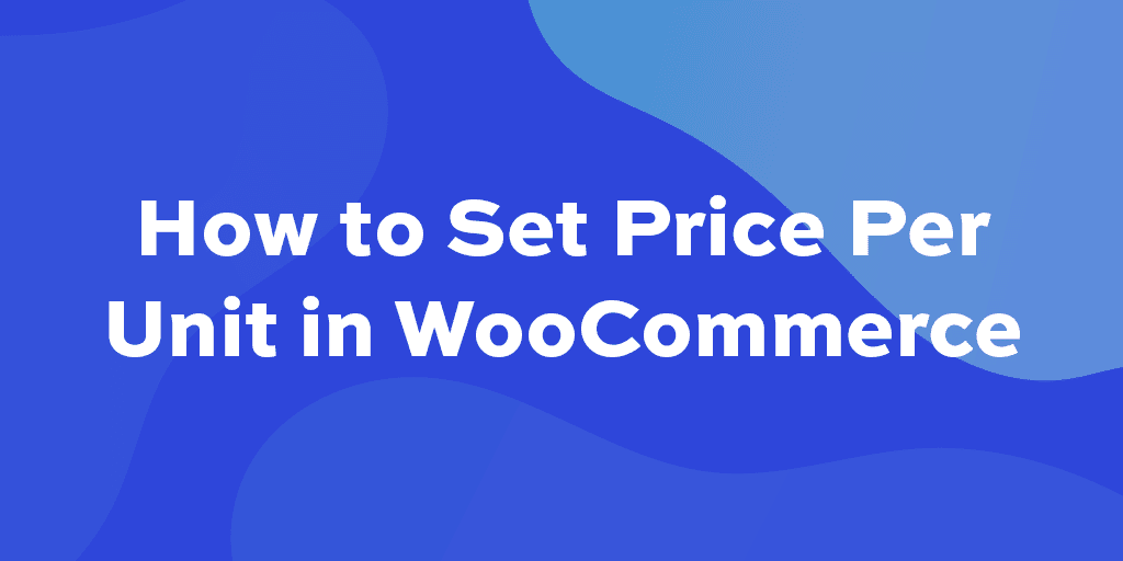 How to set price per unit in WooCommerce - WP Content