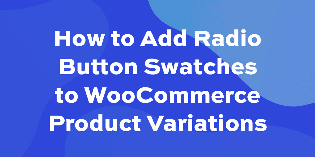 How to add radio button swatches to WooCommerce product variations - WP ...