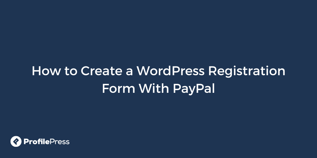 How To Create A Wordpress Registration Form With Paypal Wp Content