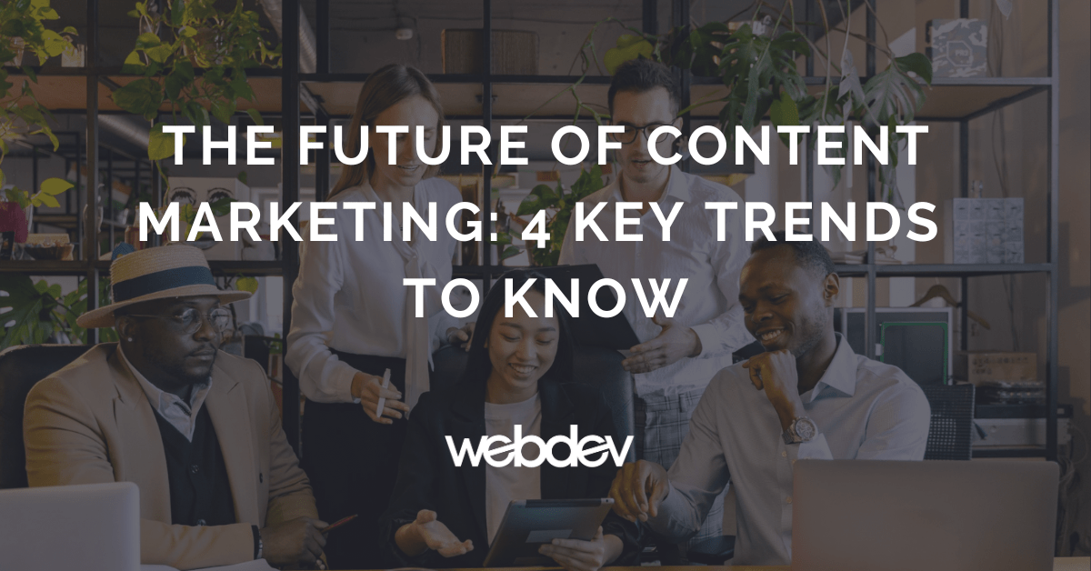 The Future of Content Marketing: 4 Key Trends To Know - WP Content