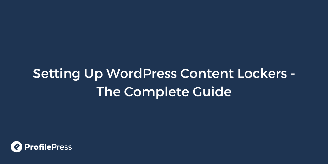 Setting Up WordPress Content Lockers - The Complete Guide - WP Content Setting Up WordPress Content Lockers - The Complete Guide - WP Content
