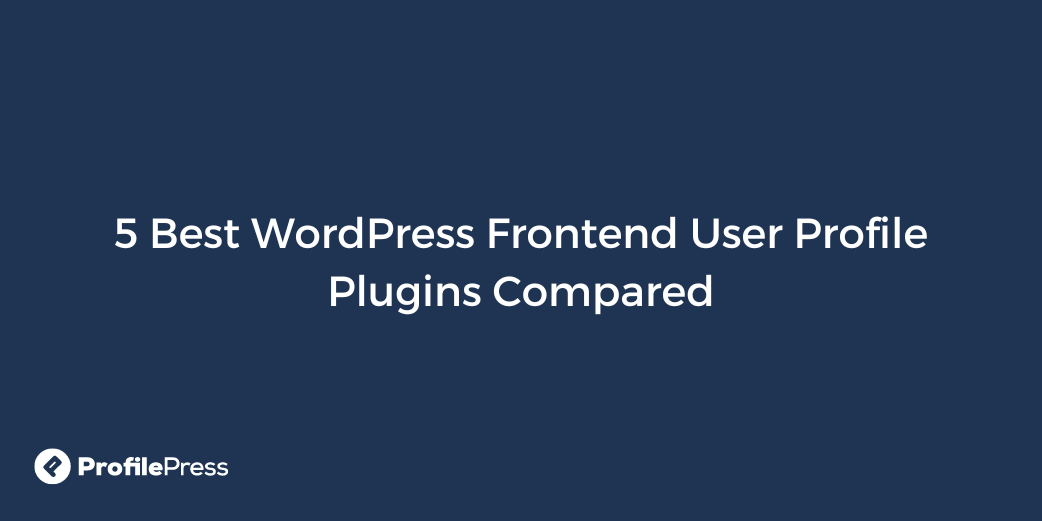 5 Best Wordpress Frontend User Profile Plugins Compared Profilepress Wp Content