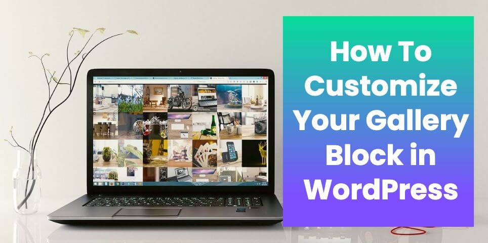 Customizing Your Gallery Block In Wordpress A Step By Step Guide Wp Content