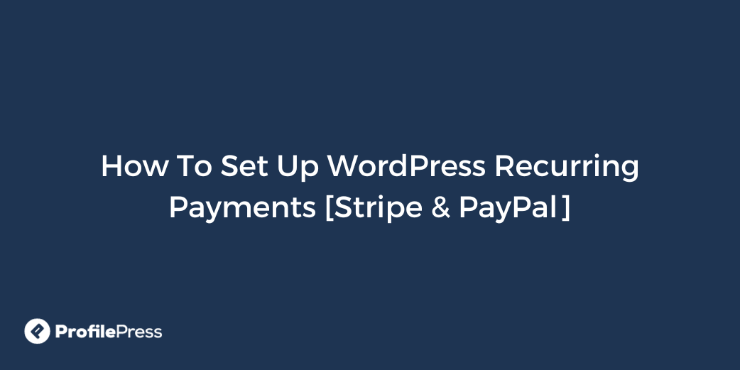 How To Set Up Wordpress Recurring Payments Stripe And Paypal Profilepress Wp Content