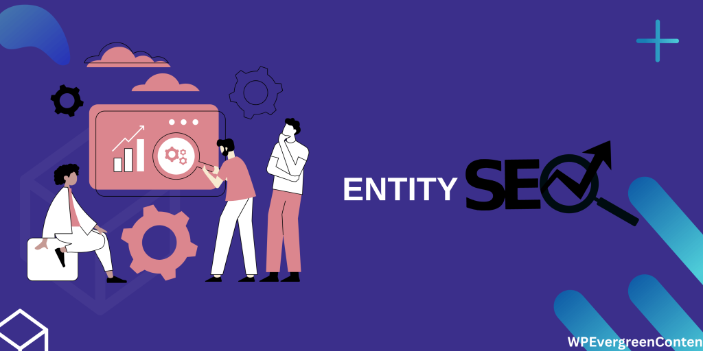 Entity SEO: A Beginner’s Guide to Boosting Your Search Rankings - WP Content