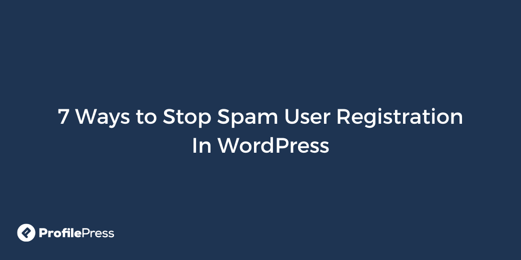 7 Ways to Stop Spam User Registration In WordPress - WP Content