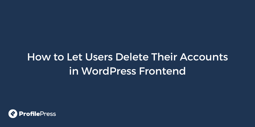 How to Let Users Delete Their Accounts in WordPress Frontend - WP Content