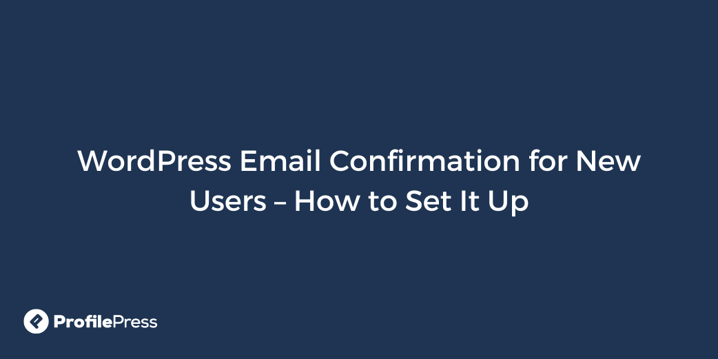WordPress Email Confirmation for New Users – How to Set It Up - WP Content
