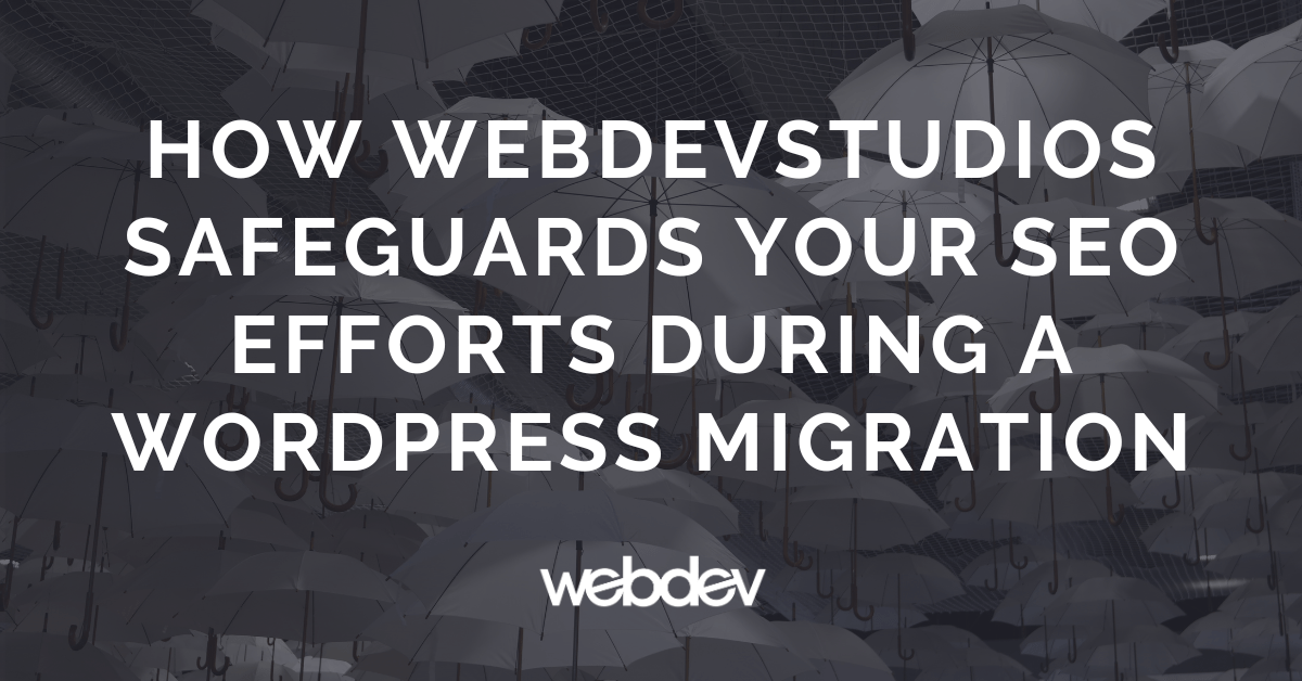 How WebDevStudios Safeguards Your SEO Efforts During a WordPress Migration - WP Content