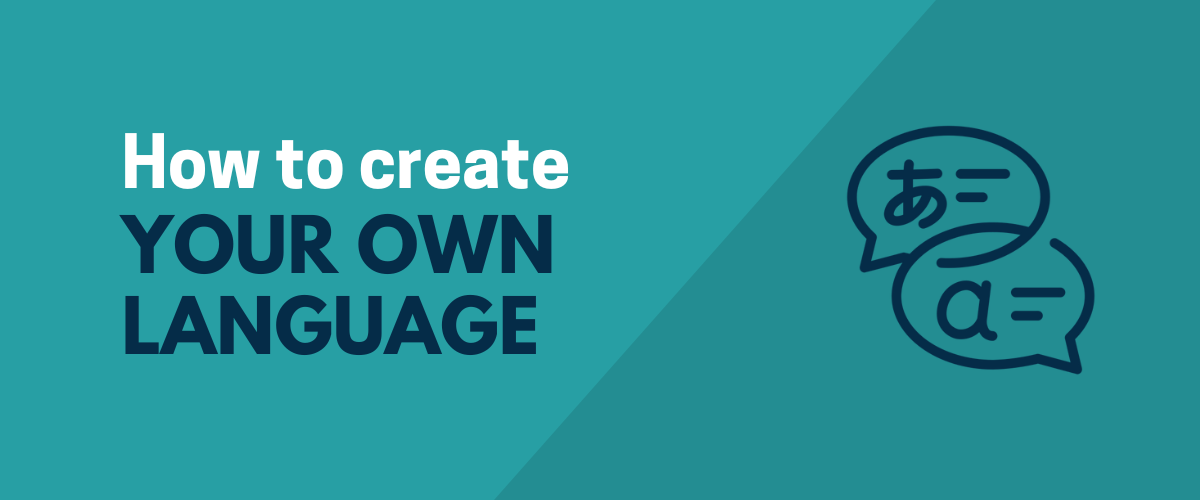 How to Create Your Own Language in 7 Steps (+ Fun Tips & Tools ...