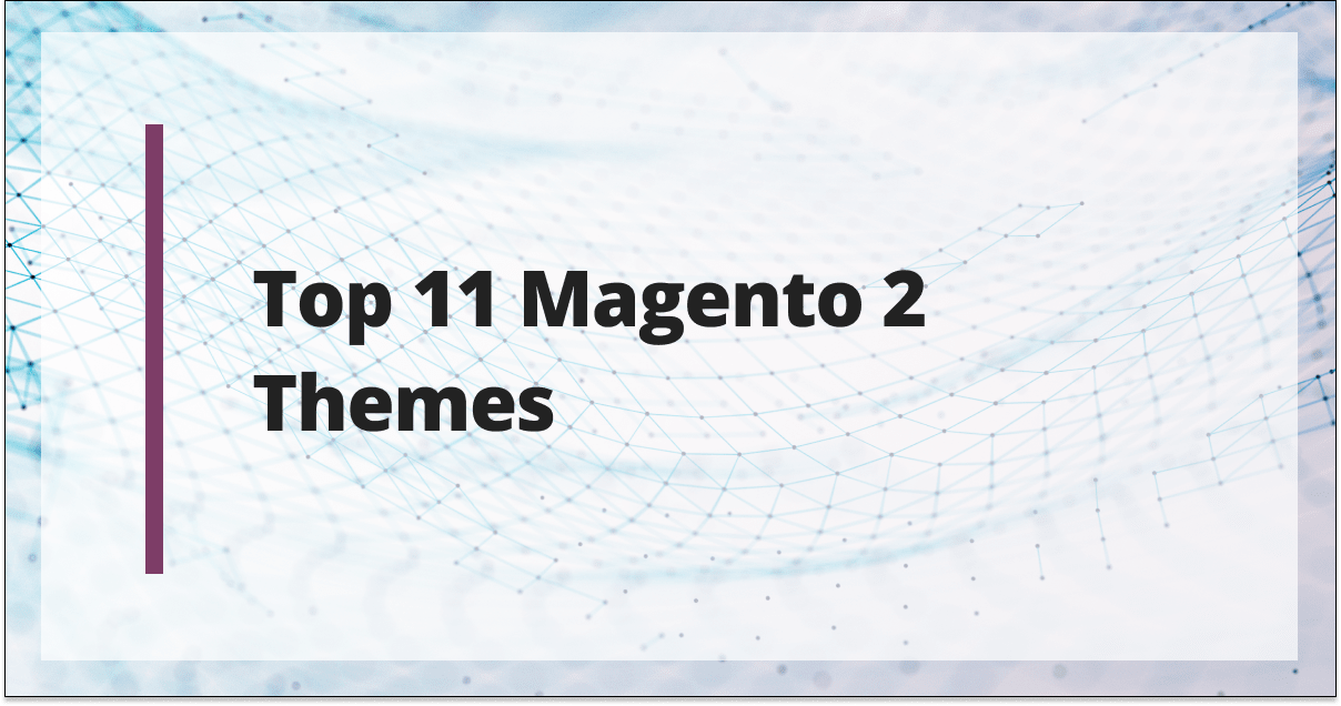 Top 11 Magento 2 themes - WP Content Top 11 Magento 2 themes - WP Content