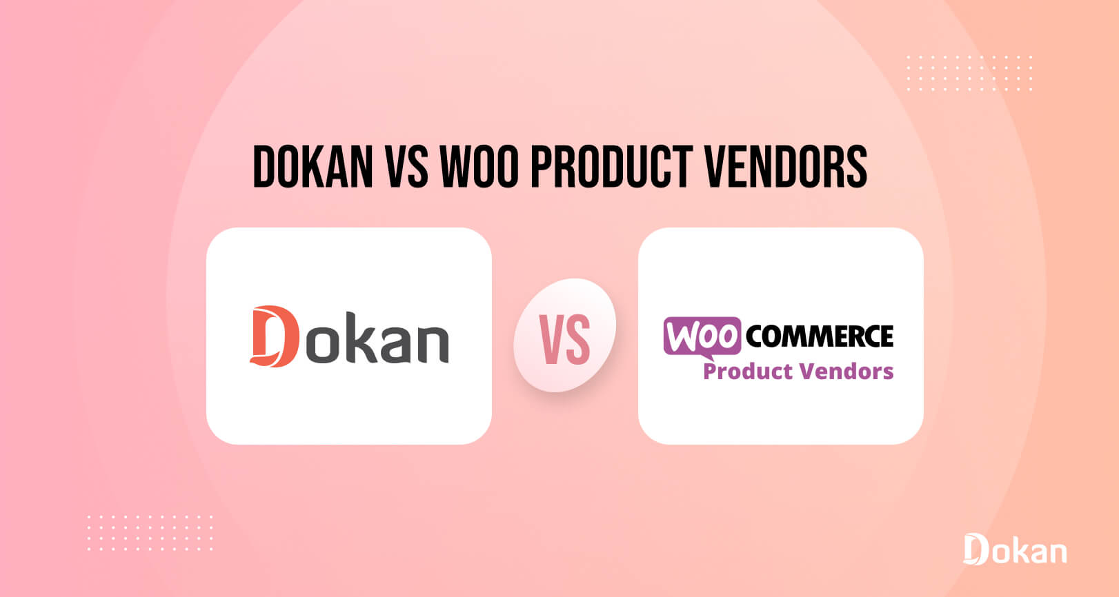 Unveiling the Unique Features of Dokan Multivendor and Woo Product Vendors - WP Content