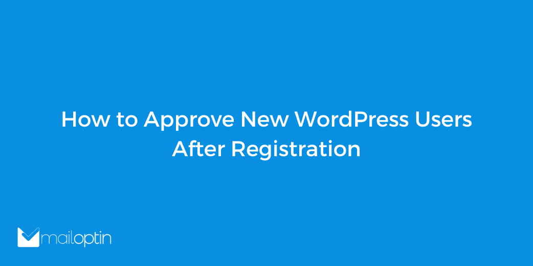 How to Approve New WordPress Users After Registration - WP Content