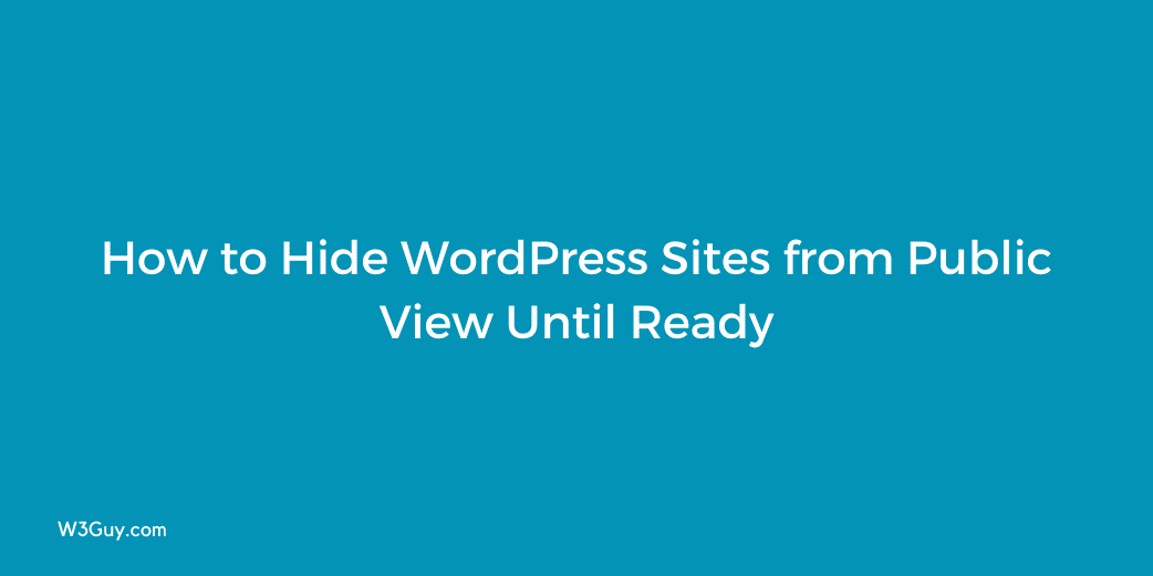 How to Hide WordPress Sites from Public View Until Ready - WP Content How to Hide WordPress Sites from Public View Until Ready - WP Content