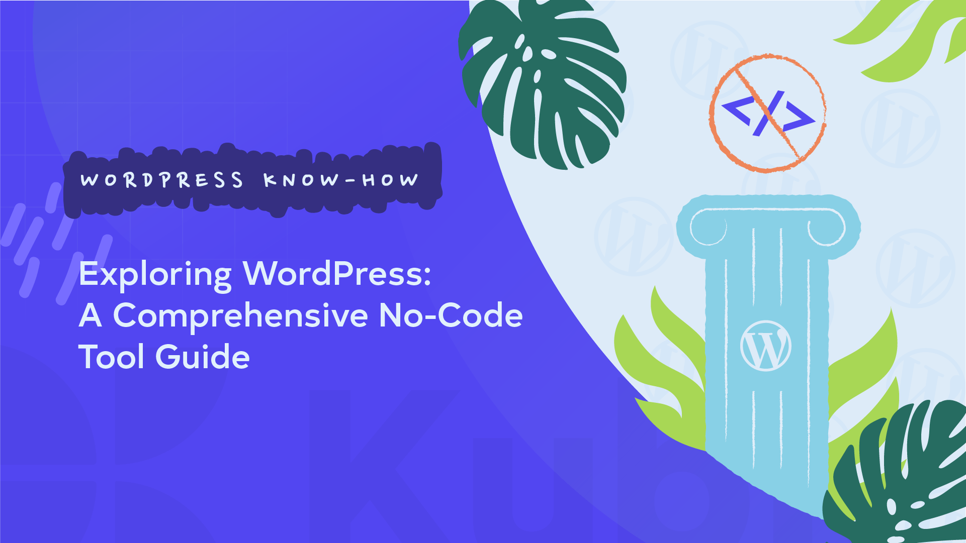 Exploring WordPress: A Comprehensive No-Code Tool Guide | KubioBuilder - WP Content