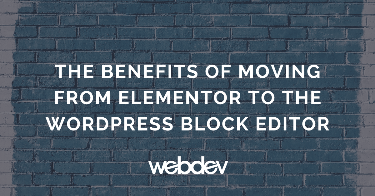 The Benefits of Moving from Elementor to the WordPress Block Editor - WP Content