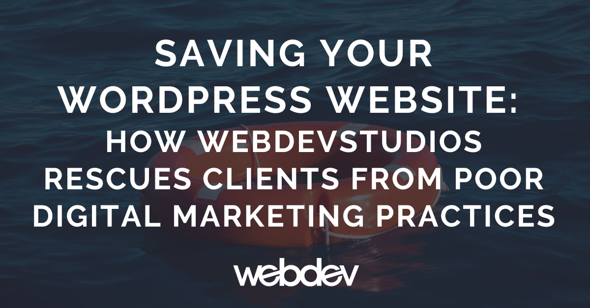 Saving Your WordPress Website: How WebDevStudios Rescues Clients from Poor Digital Marketing ...