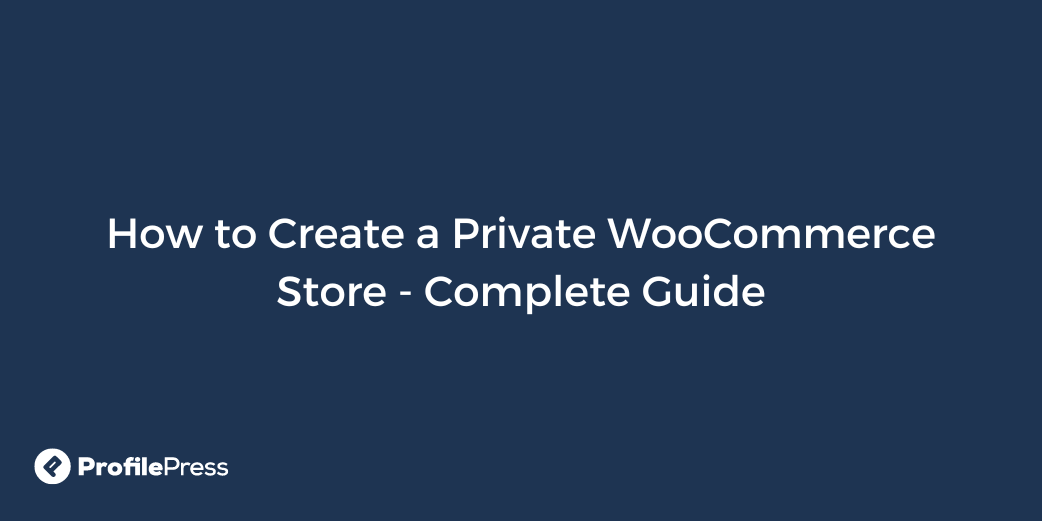 How To Create A Private Woocommerce Store Complete Guide Wp Content