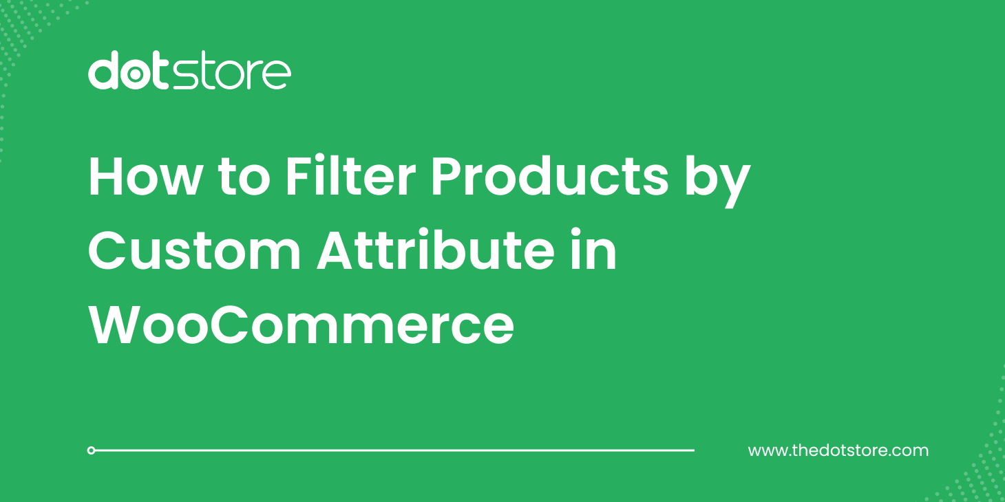 How To Filter Products By Custom Attribute In Woocommerce Thedotstore