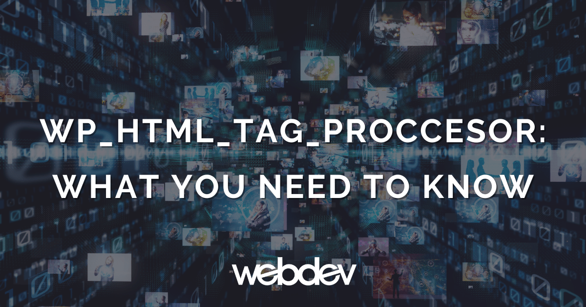 Using WP_HTML_Tag_Proccesor: What You Need to Know - WP Content