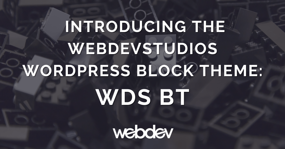 Embracing the Future: How WebDevStudios Is Leading with WordPress Block Themes - WP Content