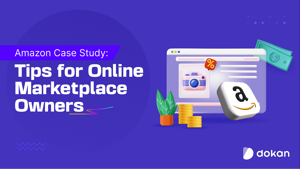 Amazon Case Study: 10 Tips for Online Marketplace Startups - WP Content
