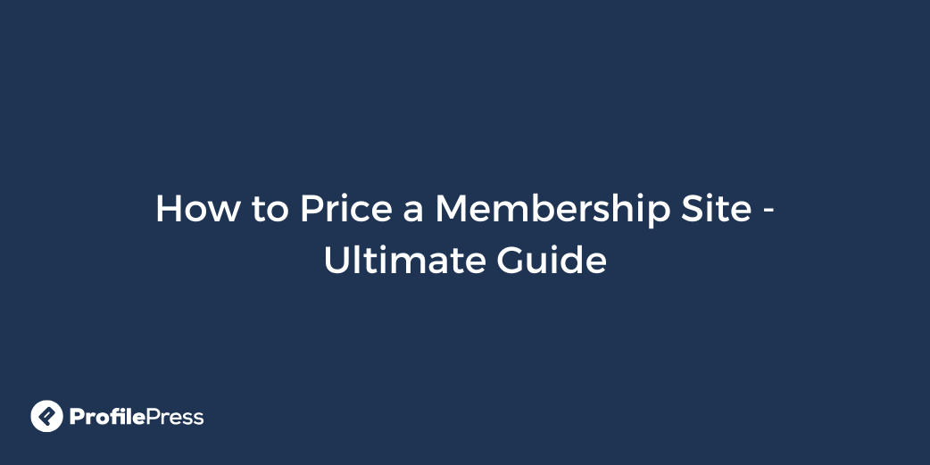 How to Price a Membership Site - Ultimate Guide - WP Content