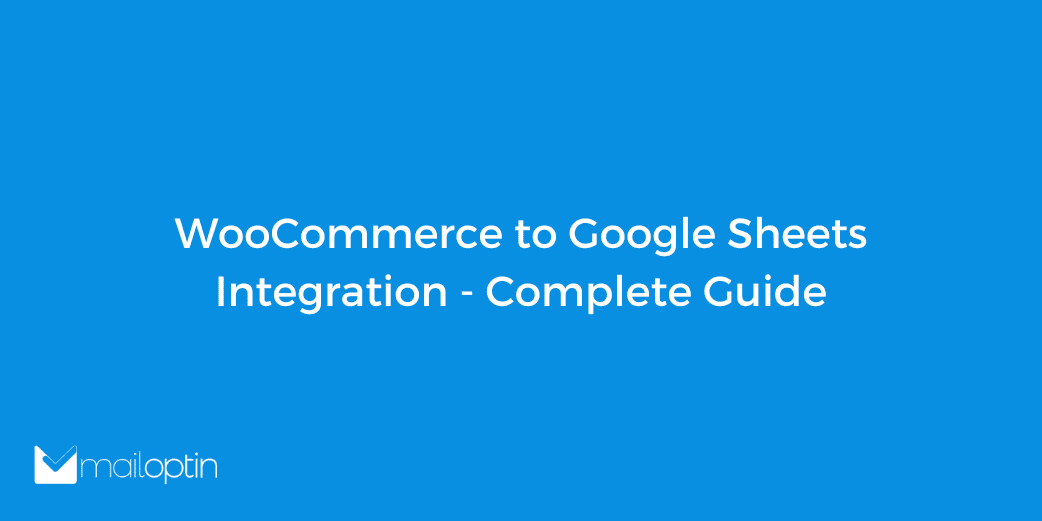 WooCommerce to Google Sheets Integration - Complete Guide - WP Content