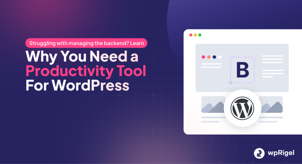 Why You Need a WordPress Productivity Tool in 2025 and Beyond - WP Content